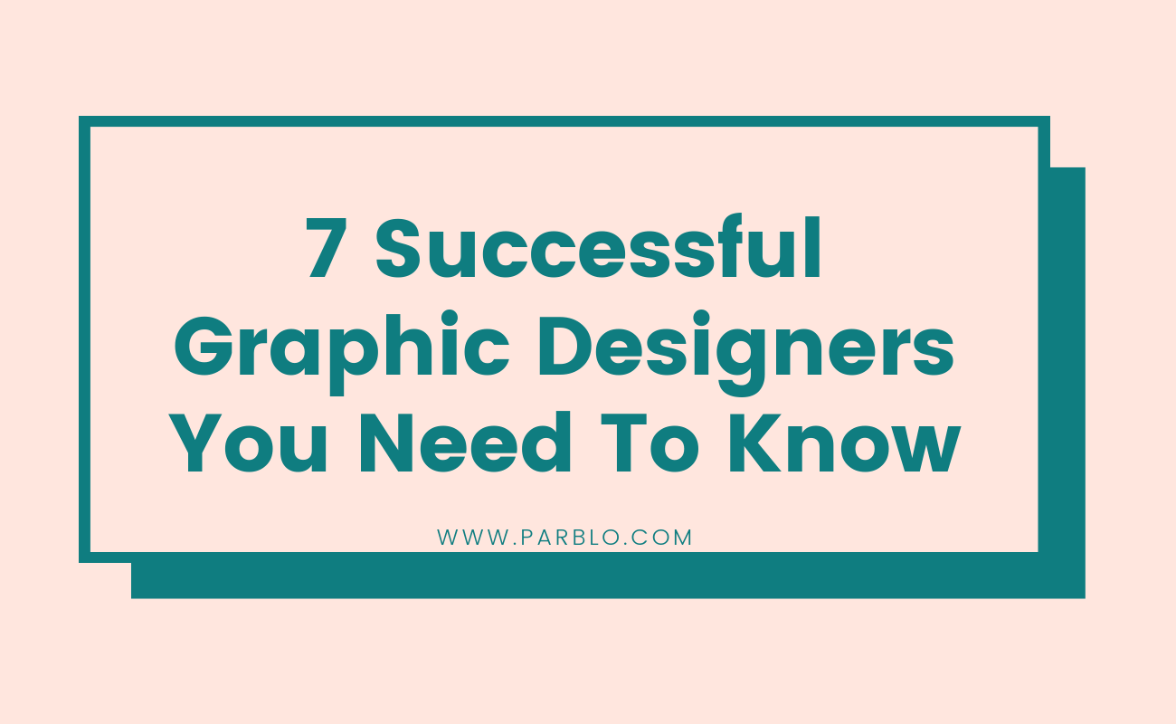 7 Successful Graphic Designers You Need To Know